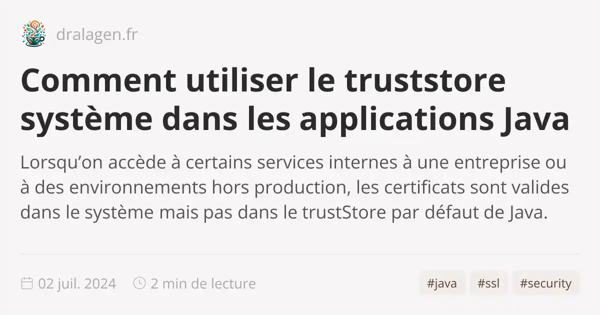Comment utiliser le truststore système dans les applications Java